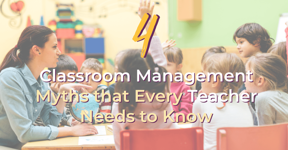 4 Classroom Management Myths that Every Teacher Needs to Know - Teach ...