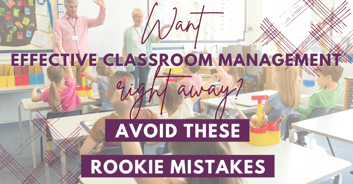 Want Effective Classroom Management Right Away? Avoid These Rookie ...