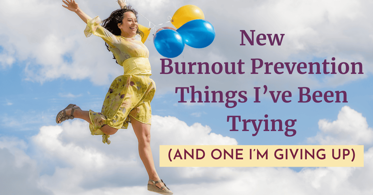 3 New Burnout Prevention Things I’ve Been Trying (and One I’m Giving Up ...