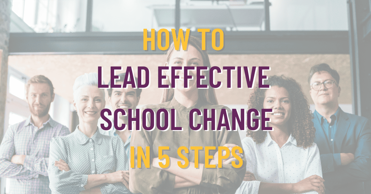 How to Lead Effective School Change in 5 Steps - Teach Empowered