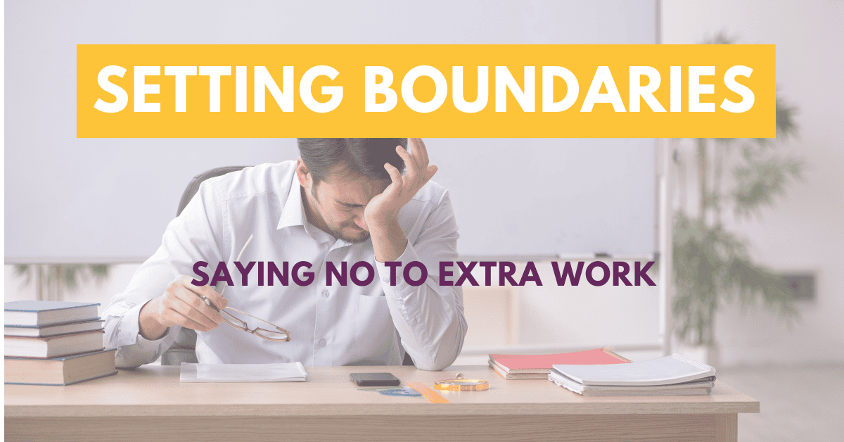 Setting Boundaries: Saying No to Extra Work - Teach Empowered