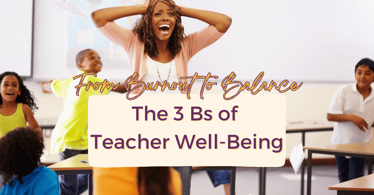 From Burnout to Balance: The 3 Bs of Teacher Well-Being - Teach Empowered